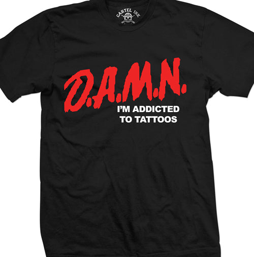 DAMN I'm Addicted to Tattoos Mens T-Shirt – Cartel Ink